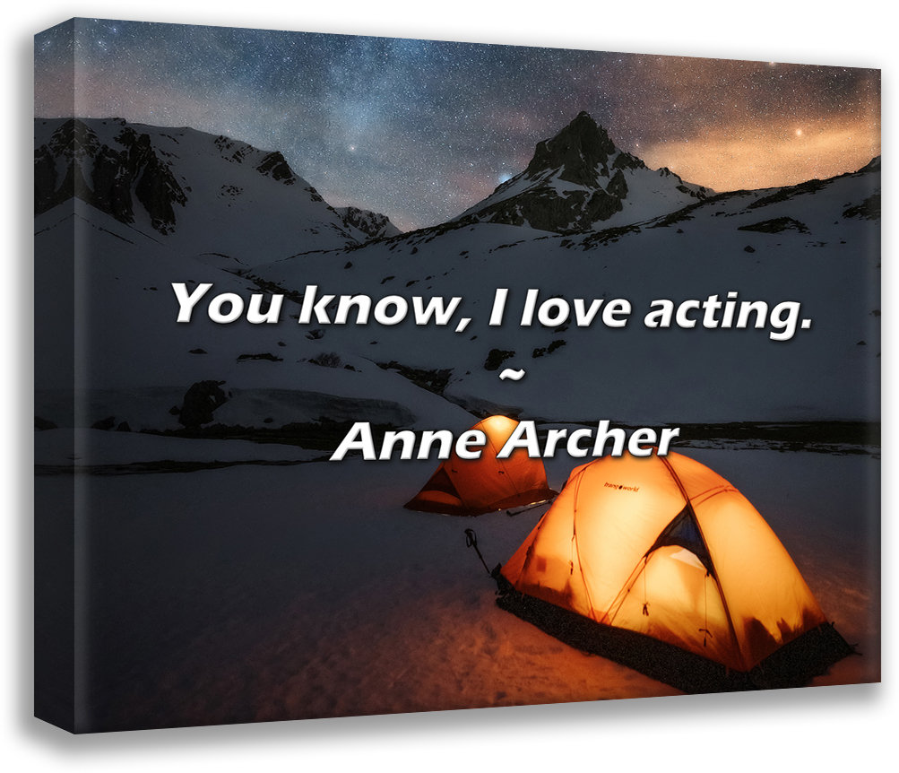 Union Rustic Artsy Quote "You know, I love acting." By Anne Archer Gallery Wrapped Canvas | Wayfair